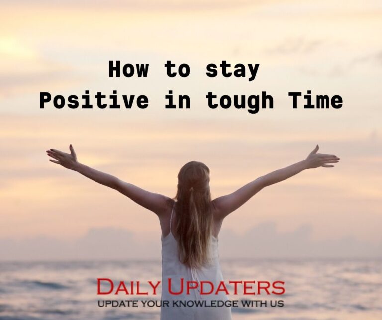 How to stay positive in tough time - Daily Updaters